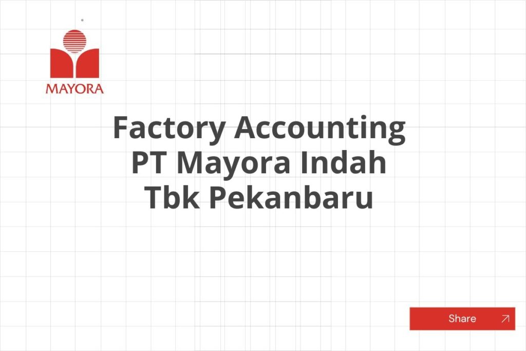 Bursa Kerja Factory Accounting PT Mayora Indah Tbk Pekanbaru Januari 2025